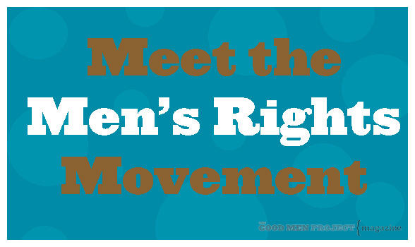 Inside the Men's Rights Movement. - GirlsAskGuys