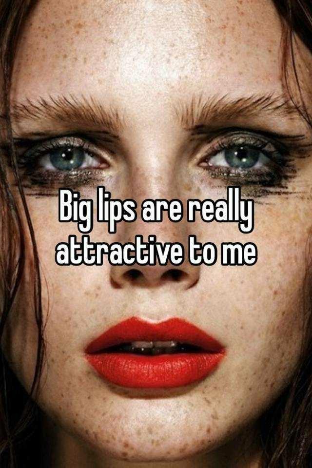 Are you attacted to people with big lips? - GirlsAskGuys