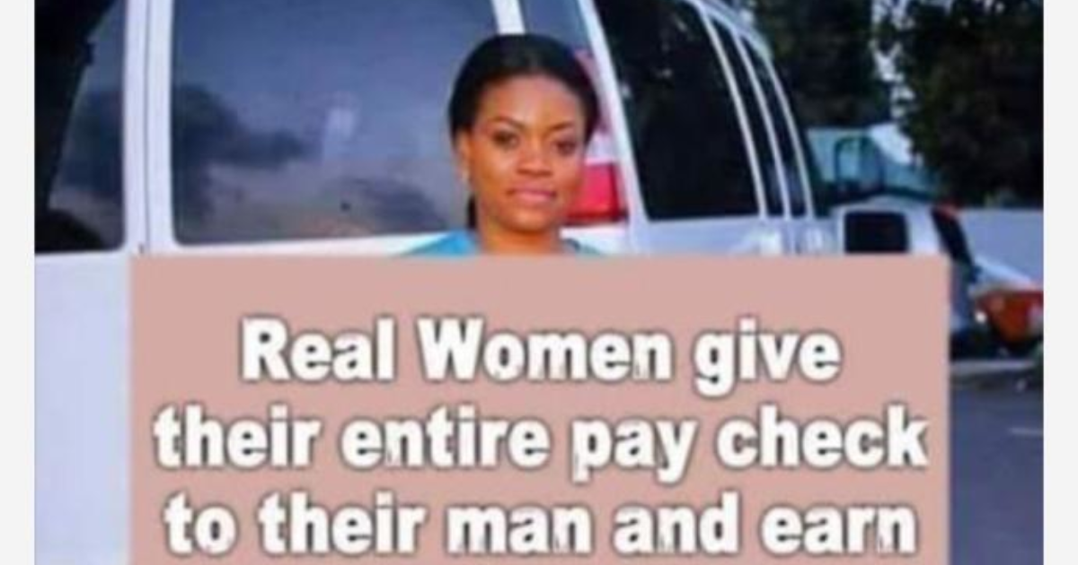 “Real Women Give Their Entire Paycheck To Their Man And Earn An ...