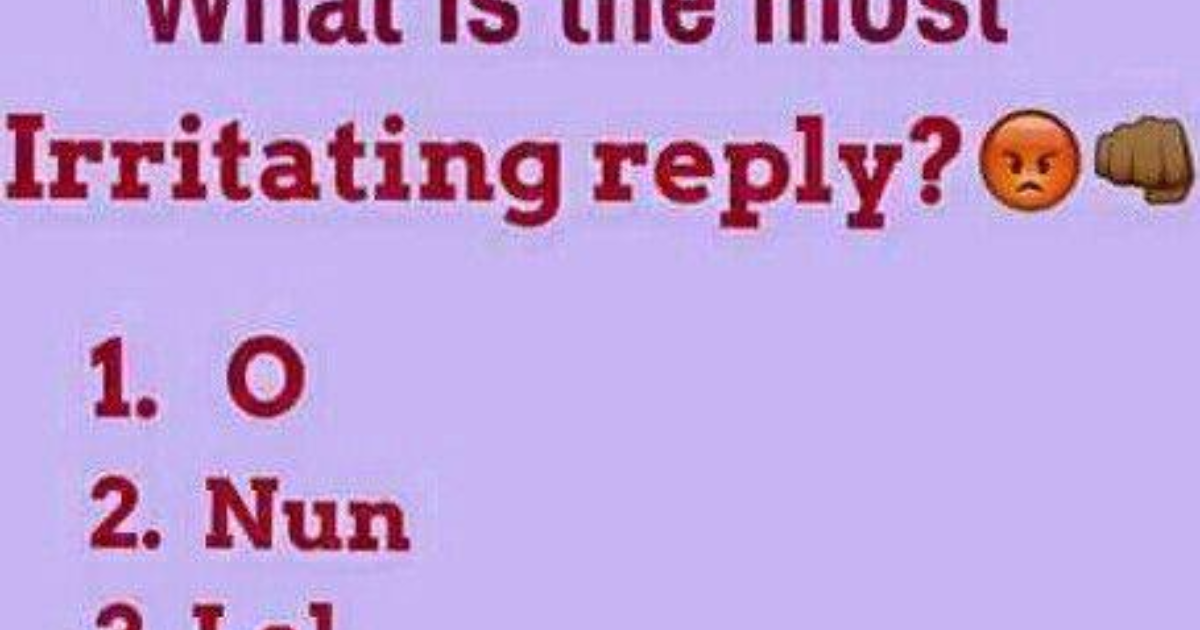 What is the most irritating reply? - GirlsAskGuys