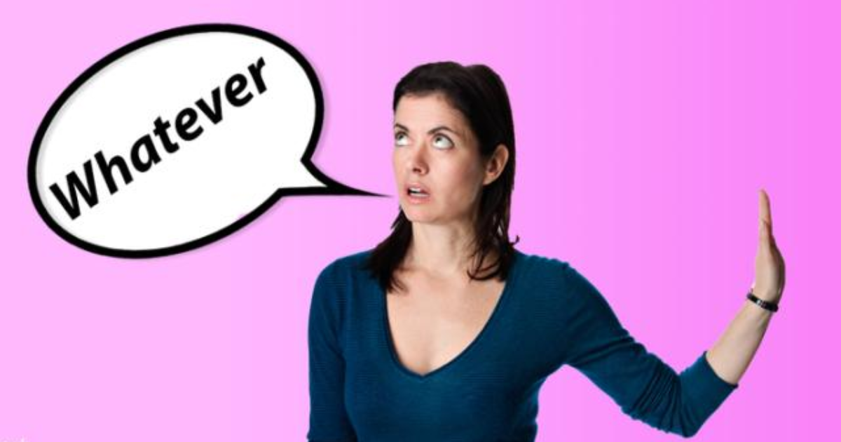 What do girls mean when they say "whatever"? - GirlsAskGuys