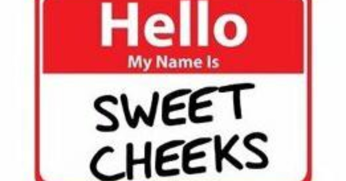 Have you ever been called sweet cheeks and why? - GirlsAskGuys