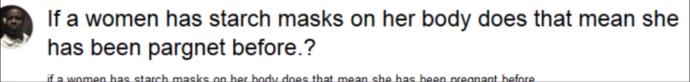 If a woman has starch masks on her body does that mean she has been ...
