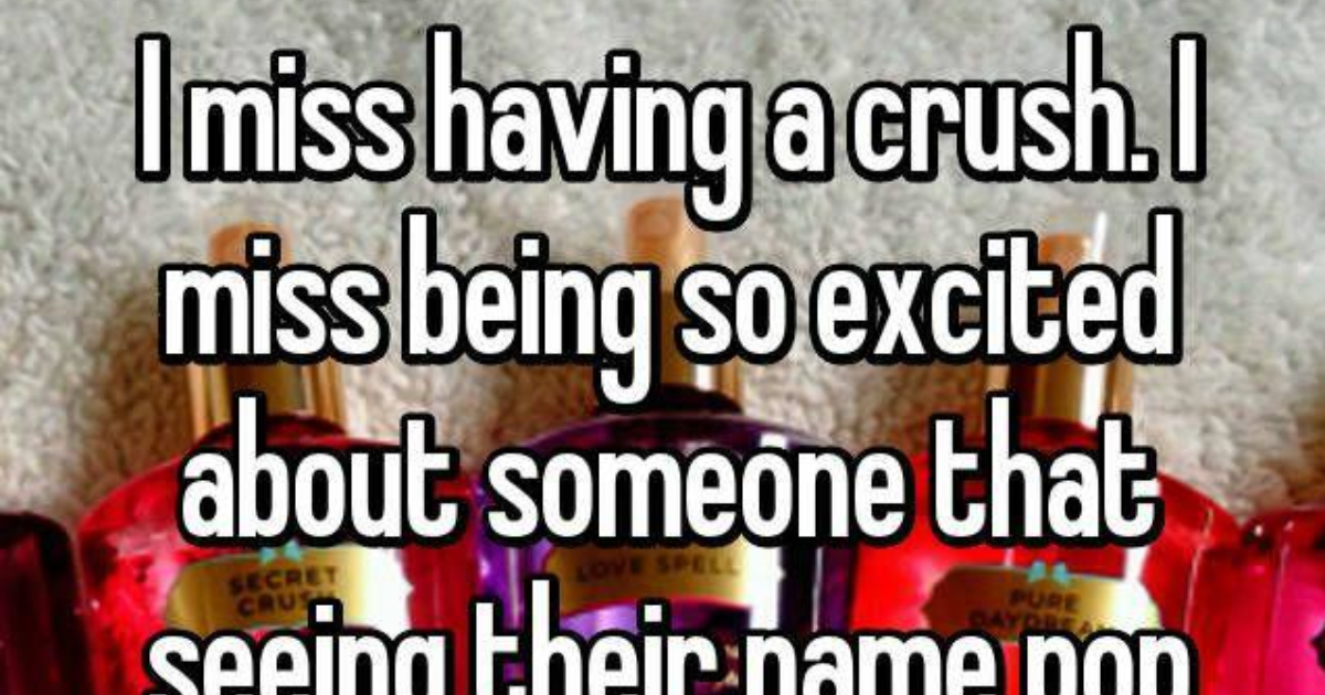 Do you sometimes miss having a crush on someone? - GirlsAskGuys