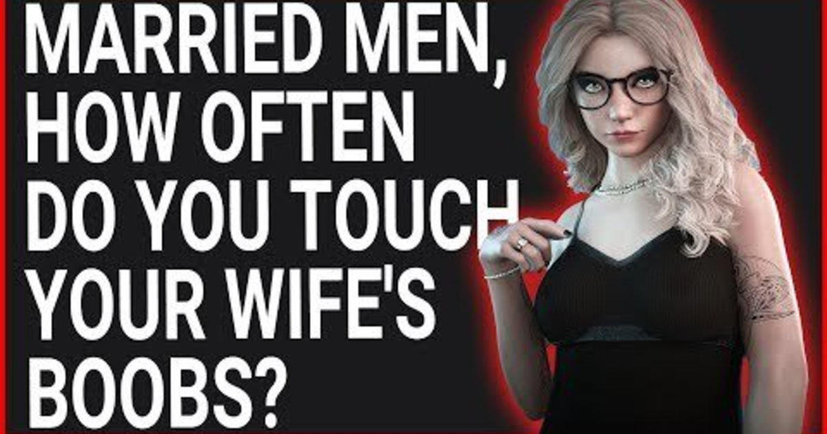 How Often Do You Touch Your Wifes Boobs Or Significant Other Sexuality