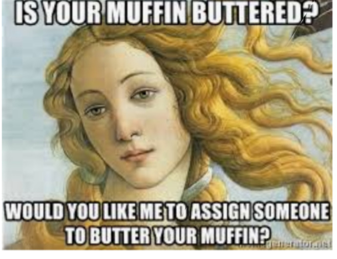 Is Your Muffin Buttered? Would you like us to assign someone to butter ...
