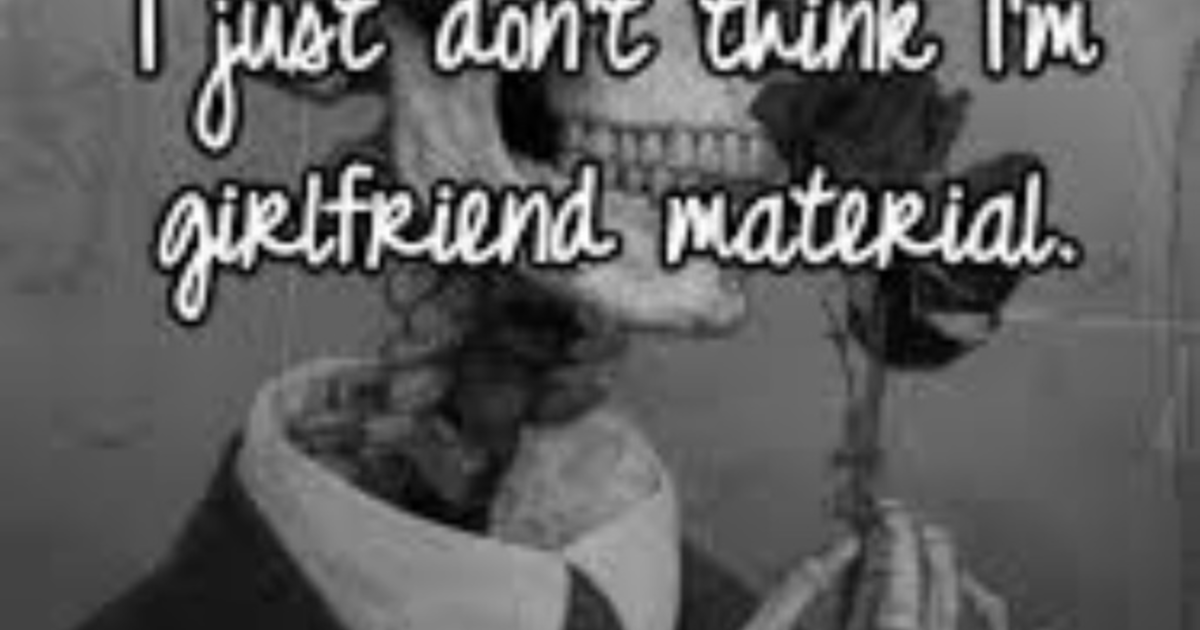 What are some reasons your not girlfriend material? - GirlsAskGuys