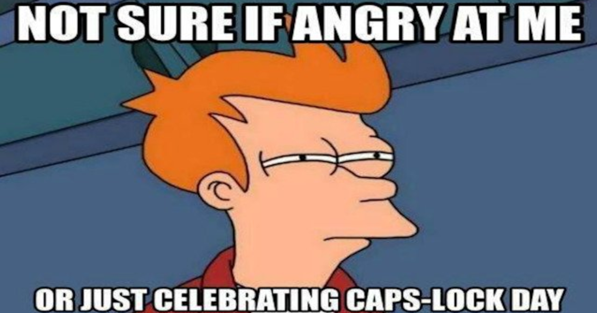 Do you think that someone is yelling at you when he/she texts in caps ...