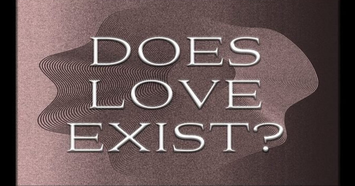 Does love actually exist? - GirlsAskGuys