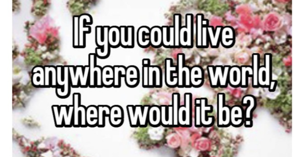 Where would you like to live if you had the option to live somewhere ...