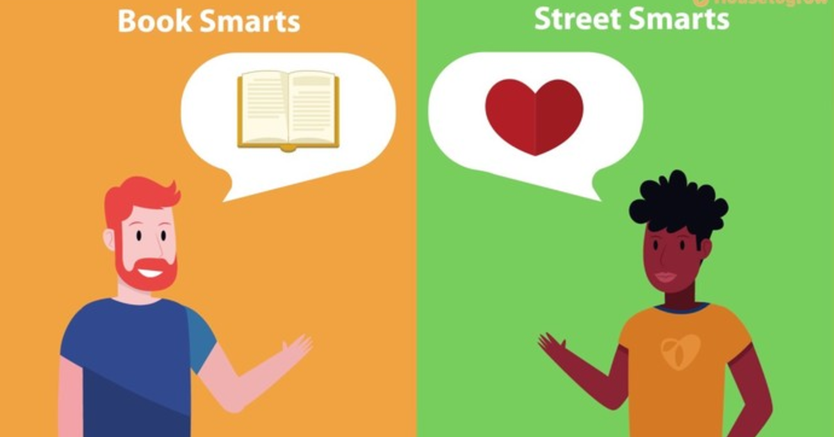 What do you think is more important, street smarts? Or book smarts ...