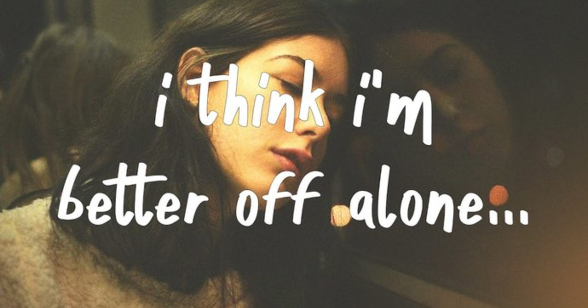 Am I lying to myself thinking I’m better off being alone? - GirlsAskGuys