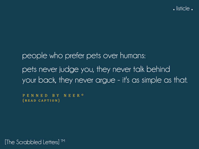 "I prefer the companionship/relationships with animals than with people ...