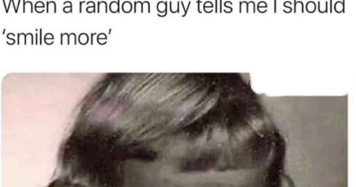 Do you think it’s rude when some random person tells you to smile for ...