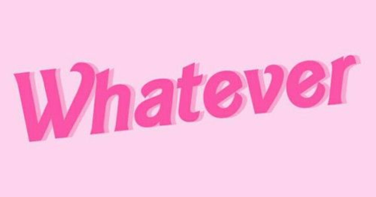 What does it mean when a woman says "whatever"? - GirlsAskGuys