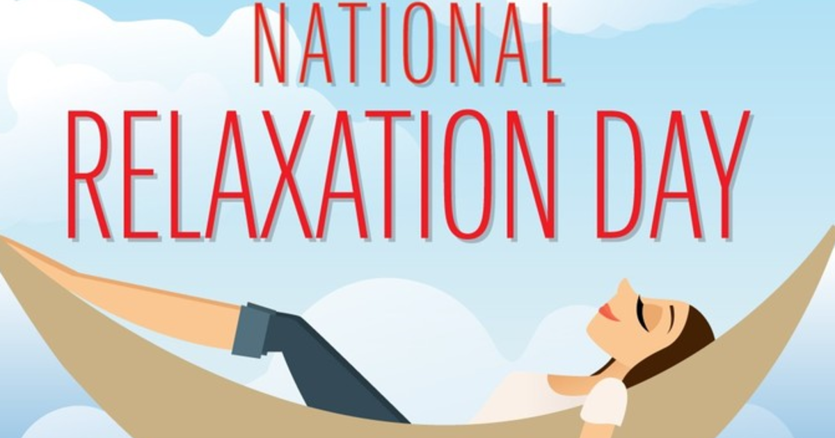 Today is National Relaxation Day! So, how do you celebrate the ...