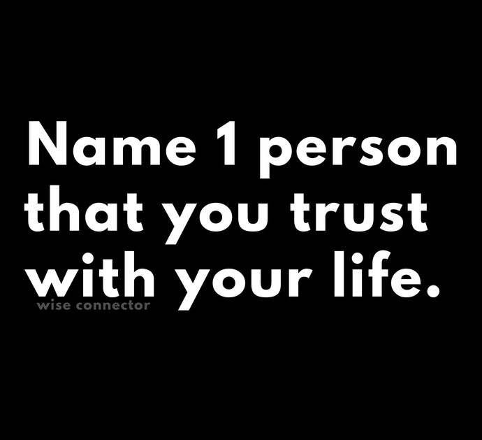 Name one person that you trust with your life? - GirlsAskGuys