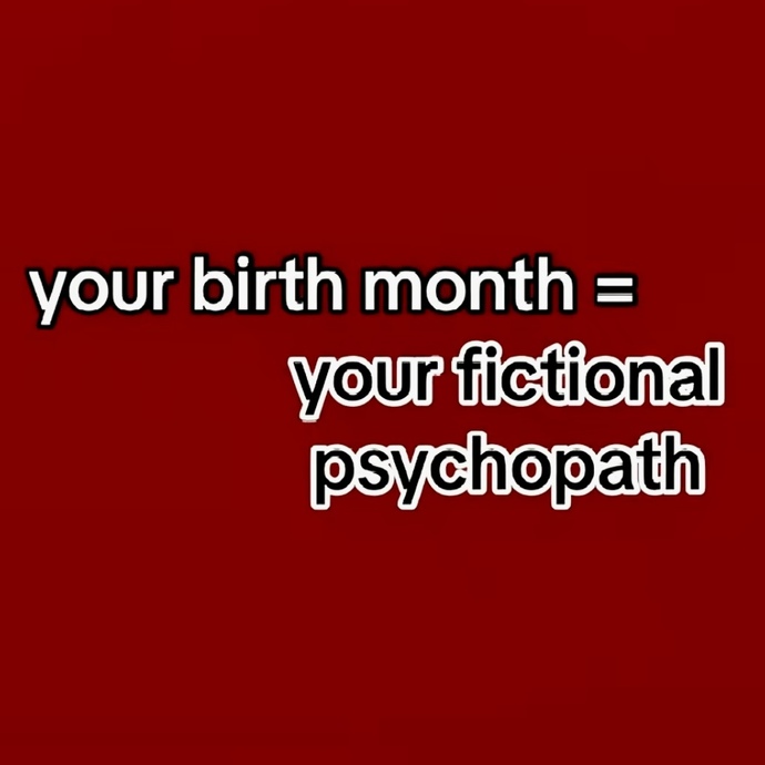 What’s your birth month and your fictional psychopath? - GirlsAskGuys