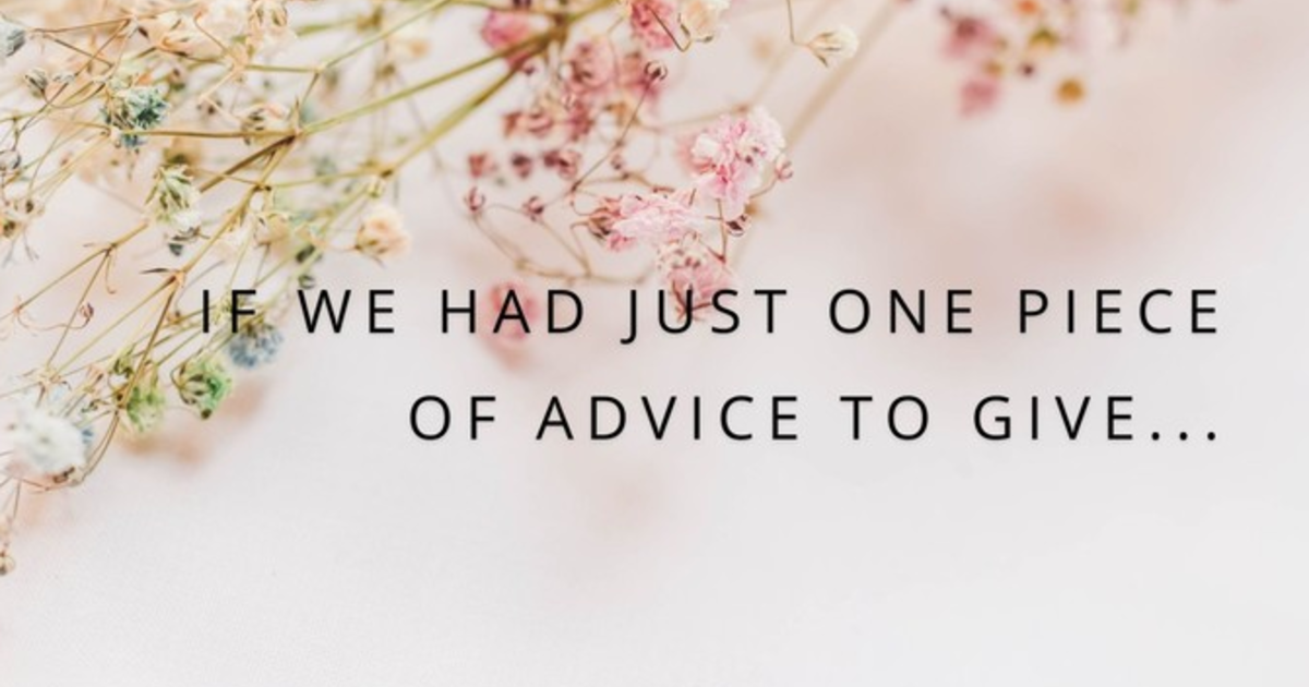 What's The Best Piece of Advice you Ever Gave to Someone or What Would ...