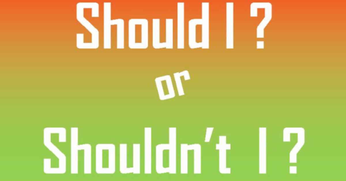 Complete the sentence: Should I or Shouldn't I... ? - GirlsAskGuys