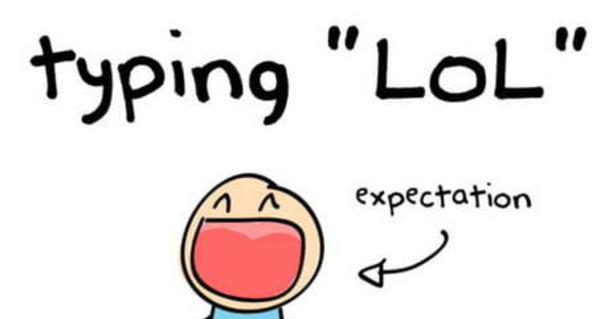 When you type 'lol' did you actually laugh irl? - GirlsAskGuys