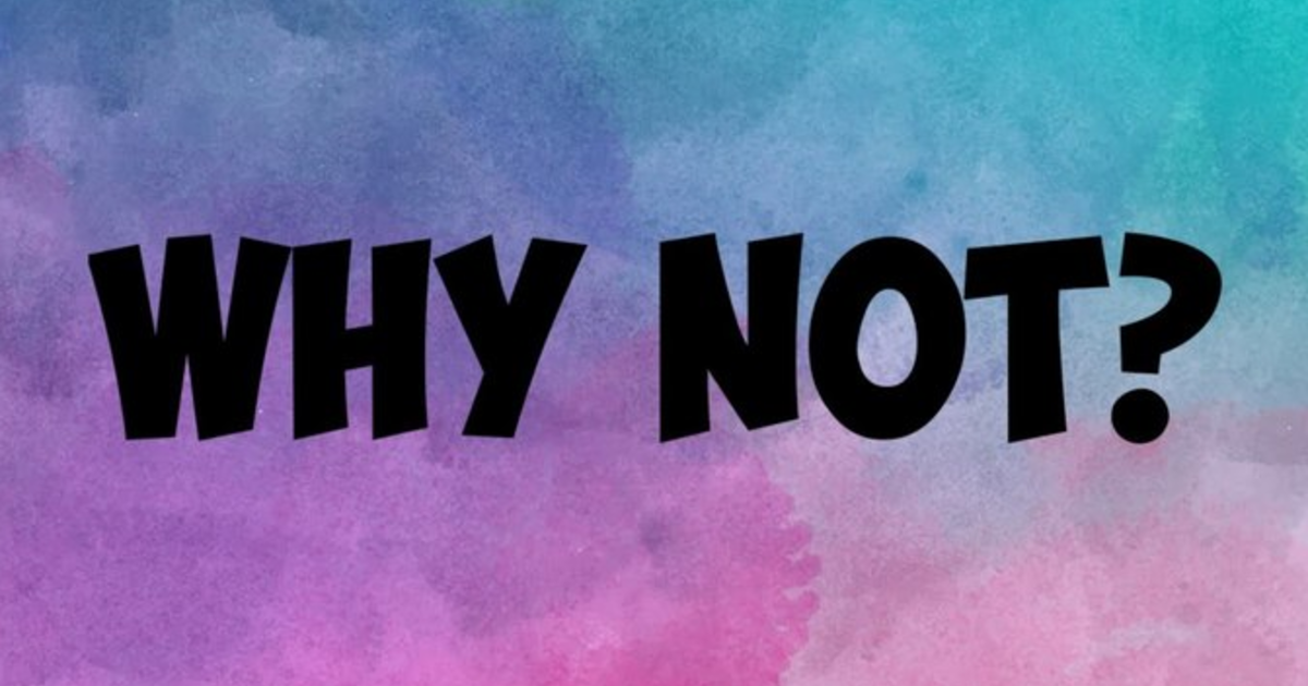 Simple question... WHY NOT? - GirlsAskGuys