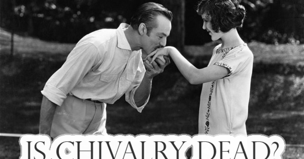 Why is Chivalry dead in your opinion? - GirlsAskGuys