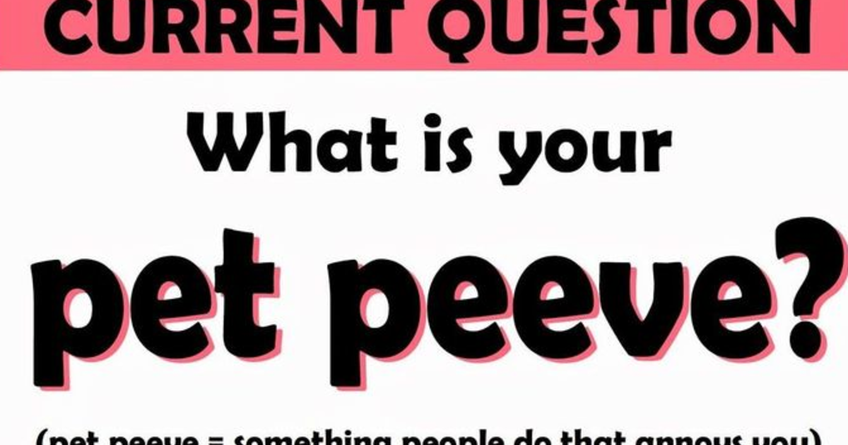 What is your PET PEEVE when dealing with members of the OPPOSITE SEX ...