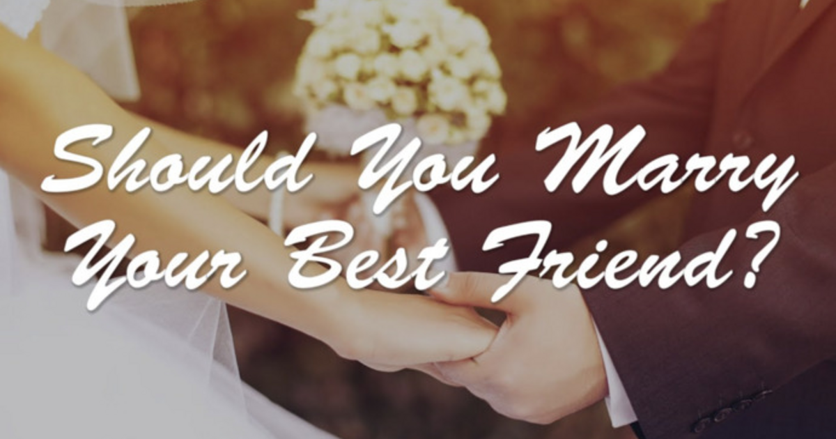 Would you marry your best friend? - GirlsAskGuys